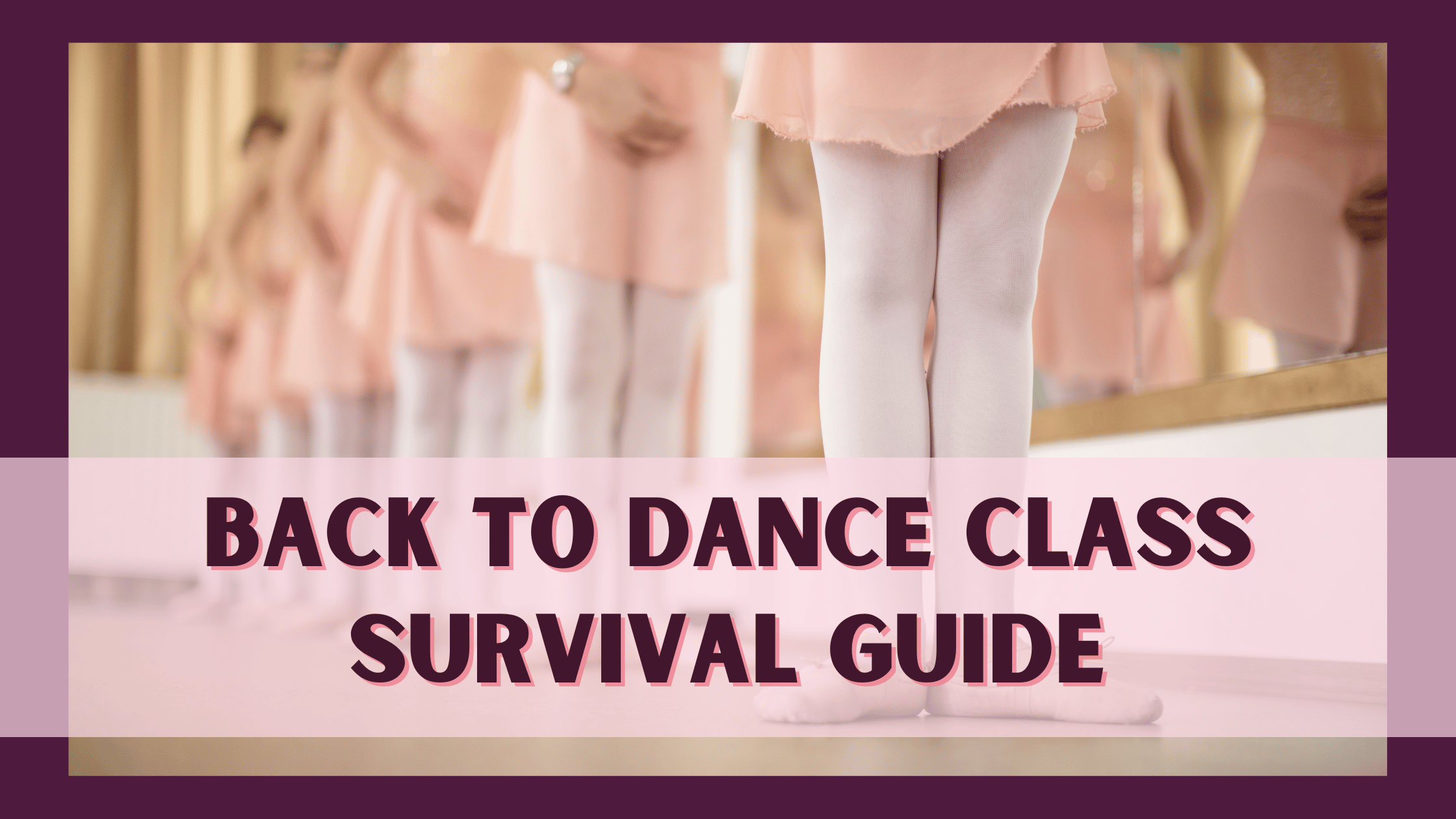 How to Survive Your First Week Back to Dance Class - The Charming Dancer